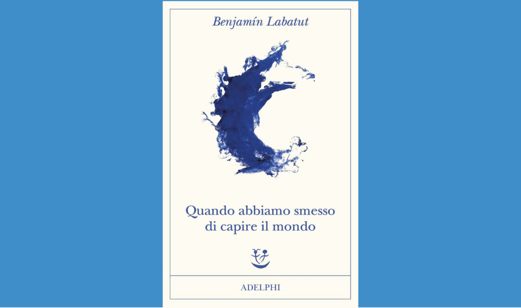 "Quando abbiamo smesso di capire il mondo", di Benjamín Labatut ...